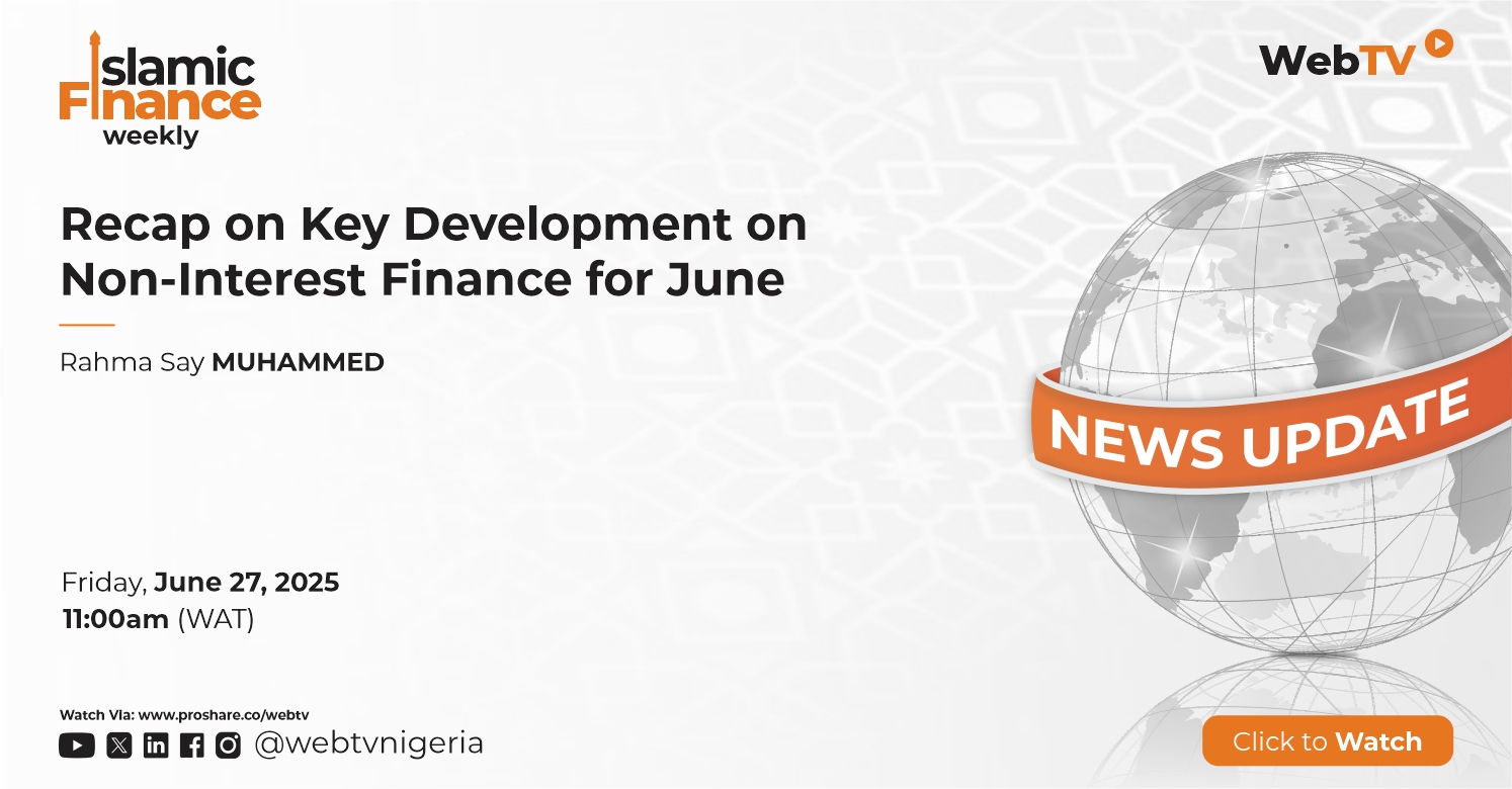 Recap on Key Development on Non-Interest Finance for June 2025 - Proshare